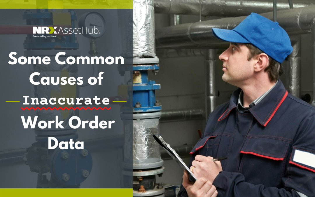 Some Common Causes of Inaccurate Work Order Data - NRX AssetHub