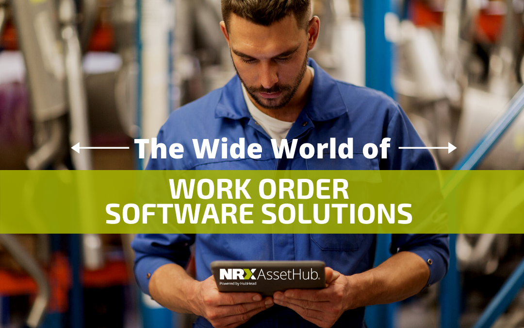 The Wide World of Work Order Software Solutions - NRX AssetHub