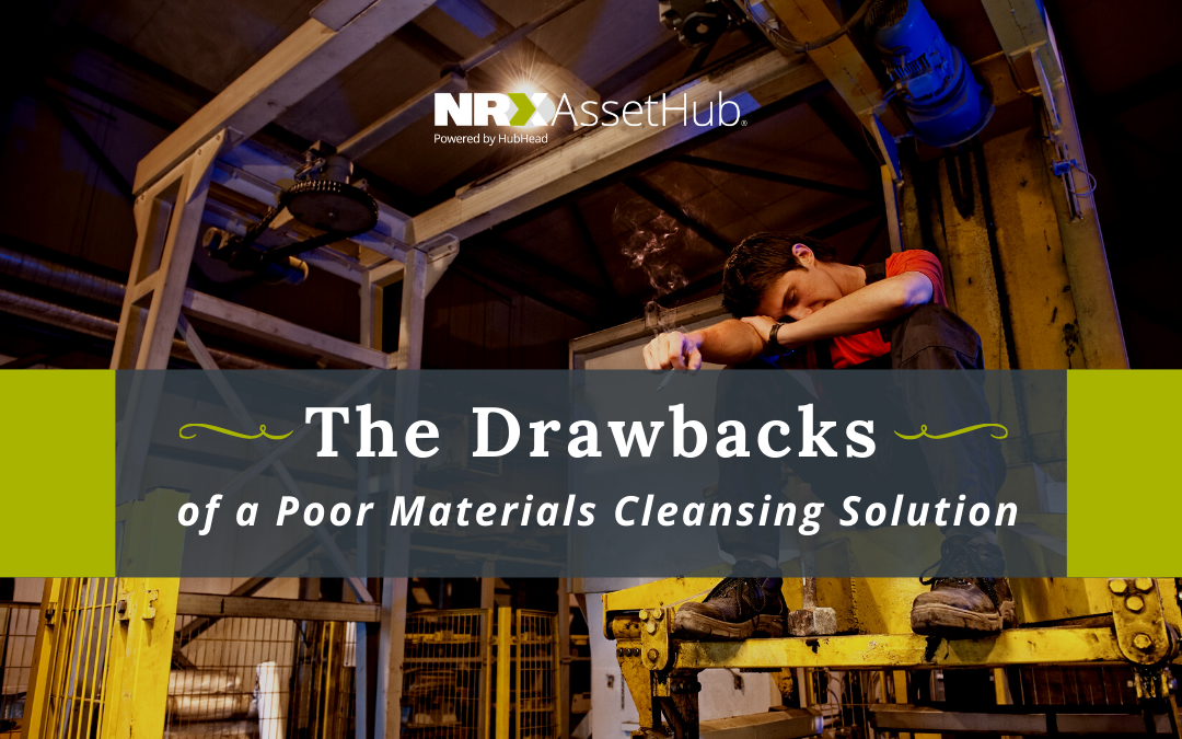 The Drawbacks of a Poor Materials Cleansing Solution - NRX AssetHub