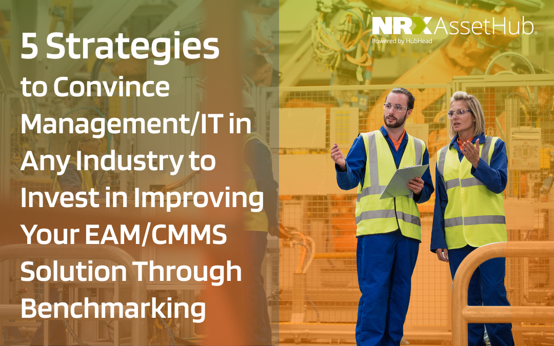 5 Strategies to Convince Management/IT in Any Industry to Invest in Improving Your EAM/CMMS ...