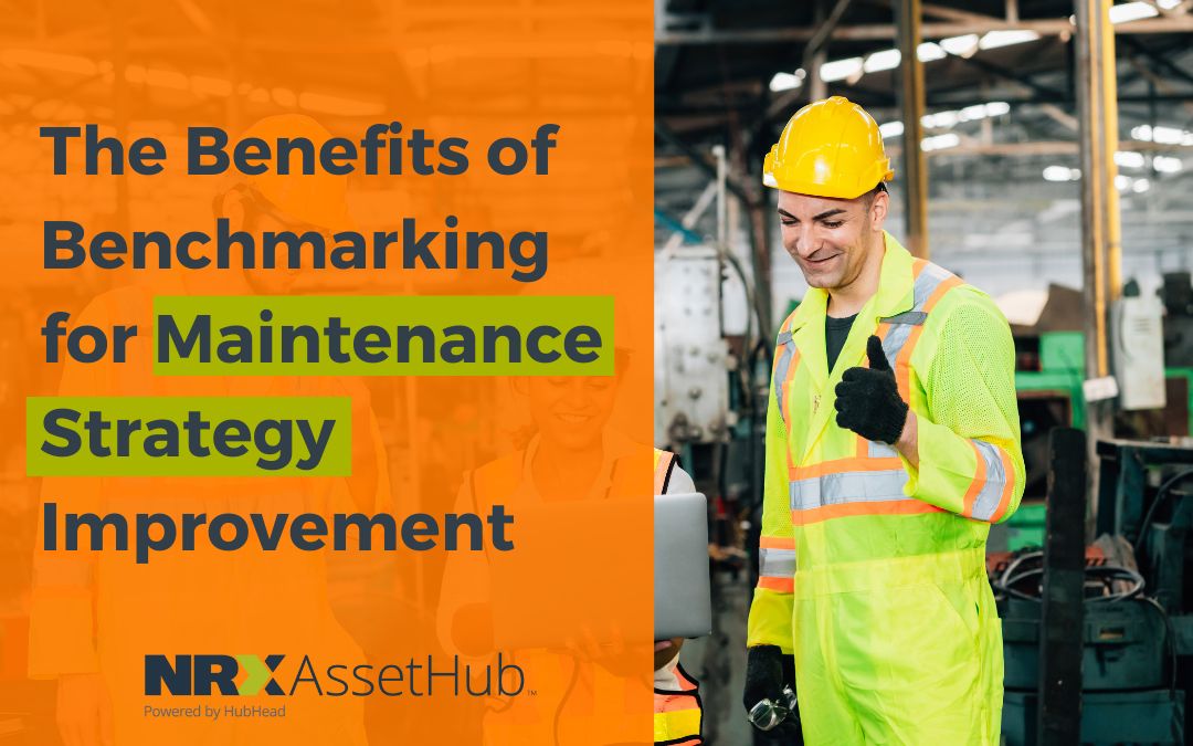 The Benefits of Benchmarking for Maintenance Strategy Improvement - NRX AssetHub