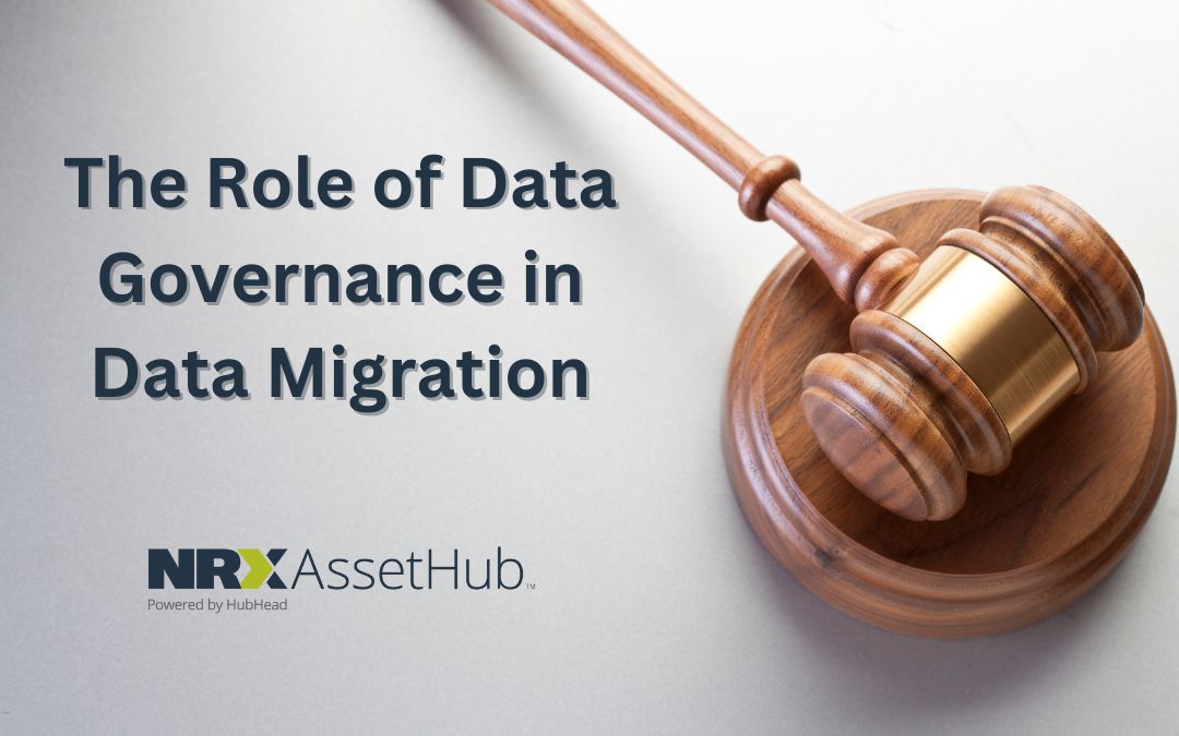 The Role of Data Governance in Data Migration - NRX AssetHub