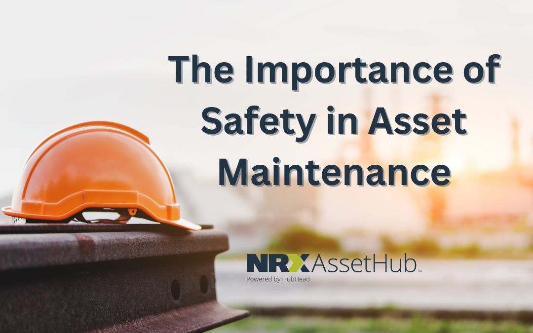 The Importance of Safety in Asset Maintenance - NRX AssetHub