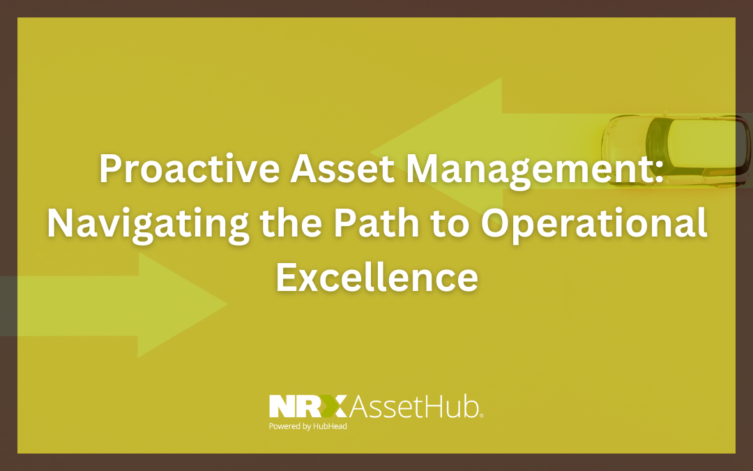 Proactive Asset Management: Navigating the Path to Operational Excellence - NRX AssetHub
