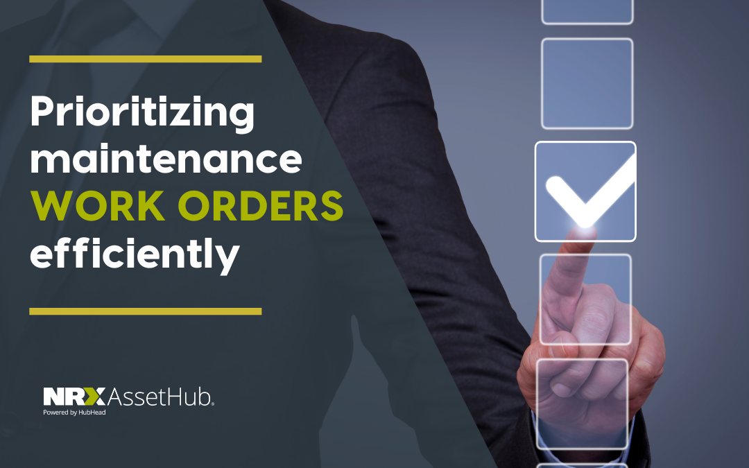 Prioritizing Maintenance Work Orders Efficiently - NRX AssetHub