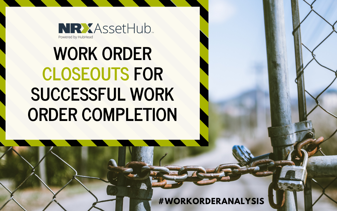 Work Order Close Outs for a Successful Work Order Completion - NRX AssetHub