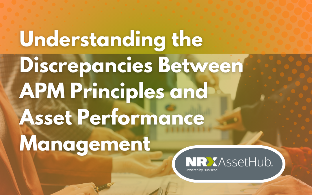Understanding the Discrepancies Between APM Principles and Asset Performance Management - NRX ...