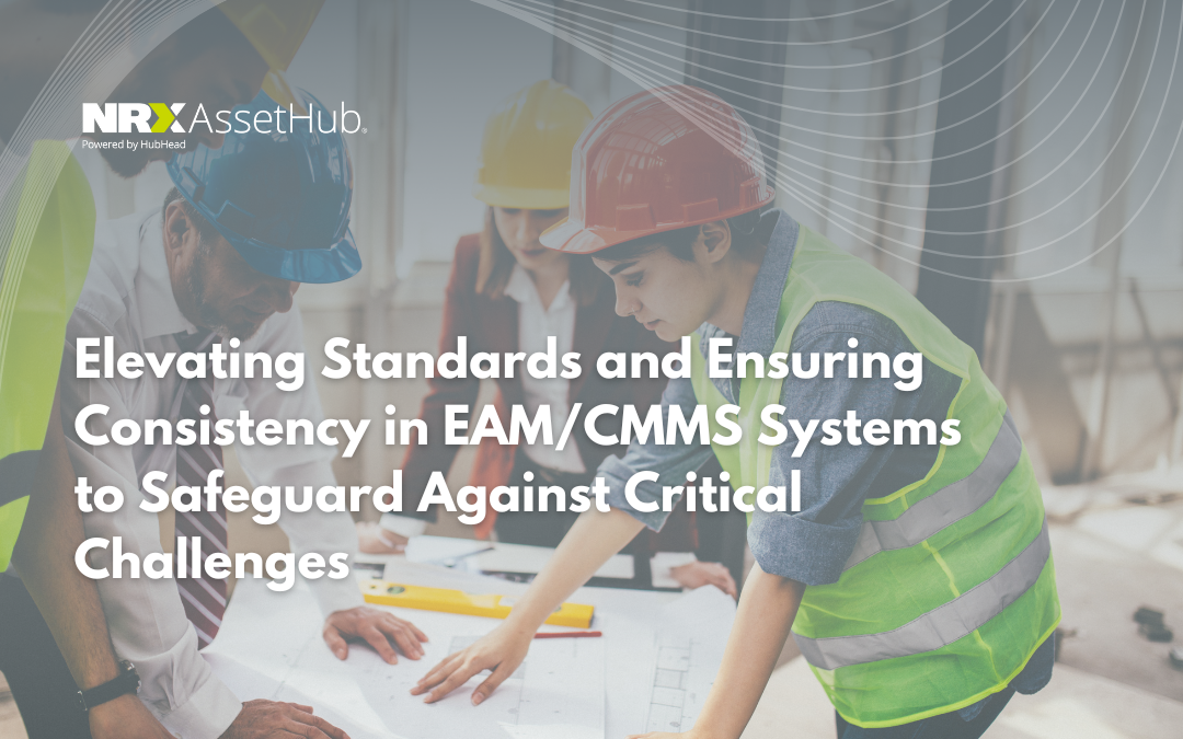 Elevating Standards and Ensuring Consistency in EAM/CMMS Systems to ...