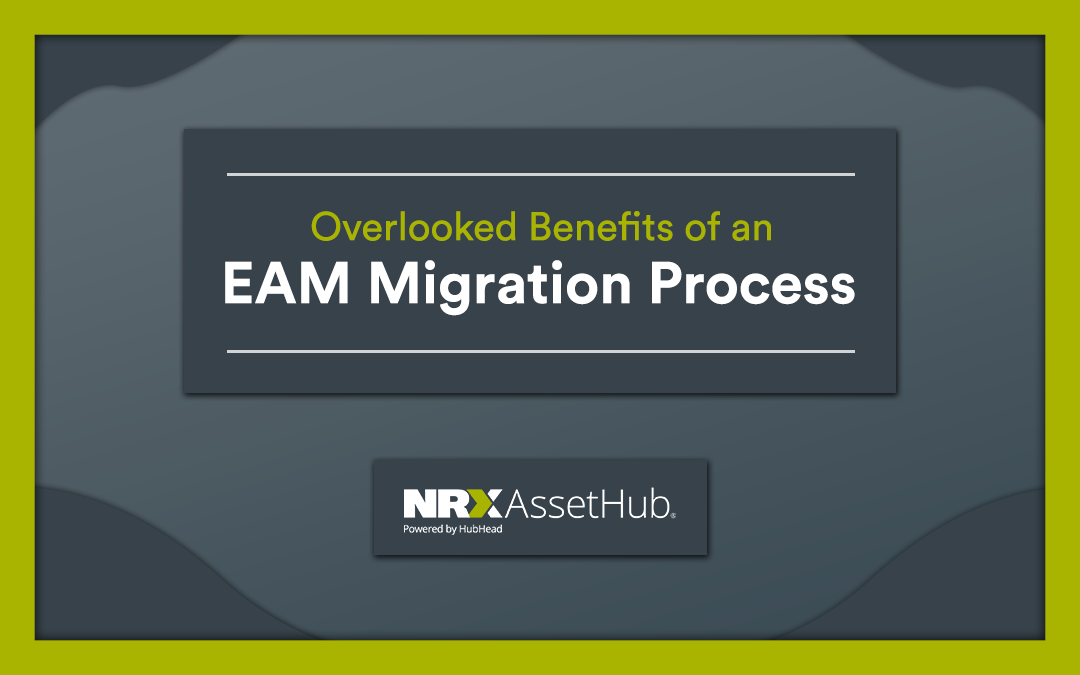 Overlooked Benefits of an EAM Migration Process - NRX AssetHub