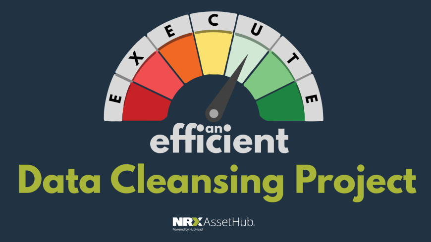 Execute an Efficient Data Cleansing Project - NRX AssetHub Execute an Efficient Data Cleansing Project - NRX AssetHub