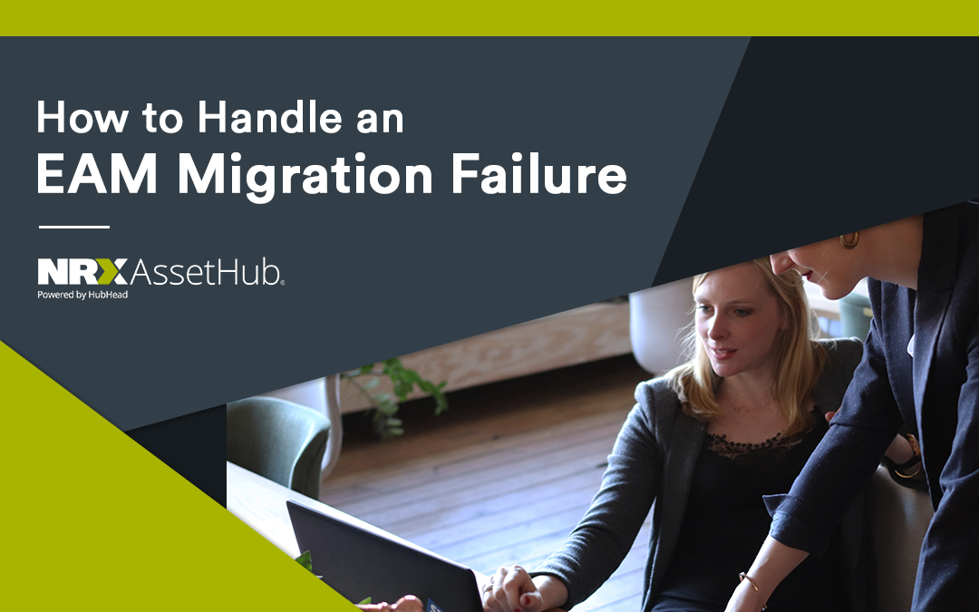 How to Handle an EAM Migration Failure - NRX AssetHub