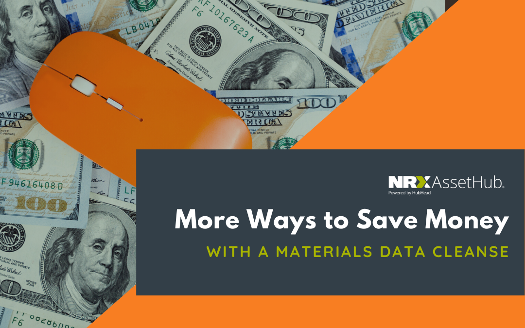 More Ways to Save Money with a Materials Data Cleanse - NRX AssetHub More Ways to Save Money with a Materials Data Cleanse - NRX AssetHub