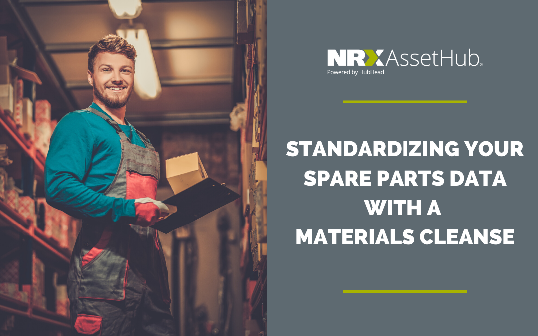 Standardizing Your Spare Parts Data with a Materials Cleanse - NRX AssetHub Standardizing Your Spare Parts Data with a Materials Cleanse - NRX AssetHub