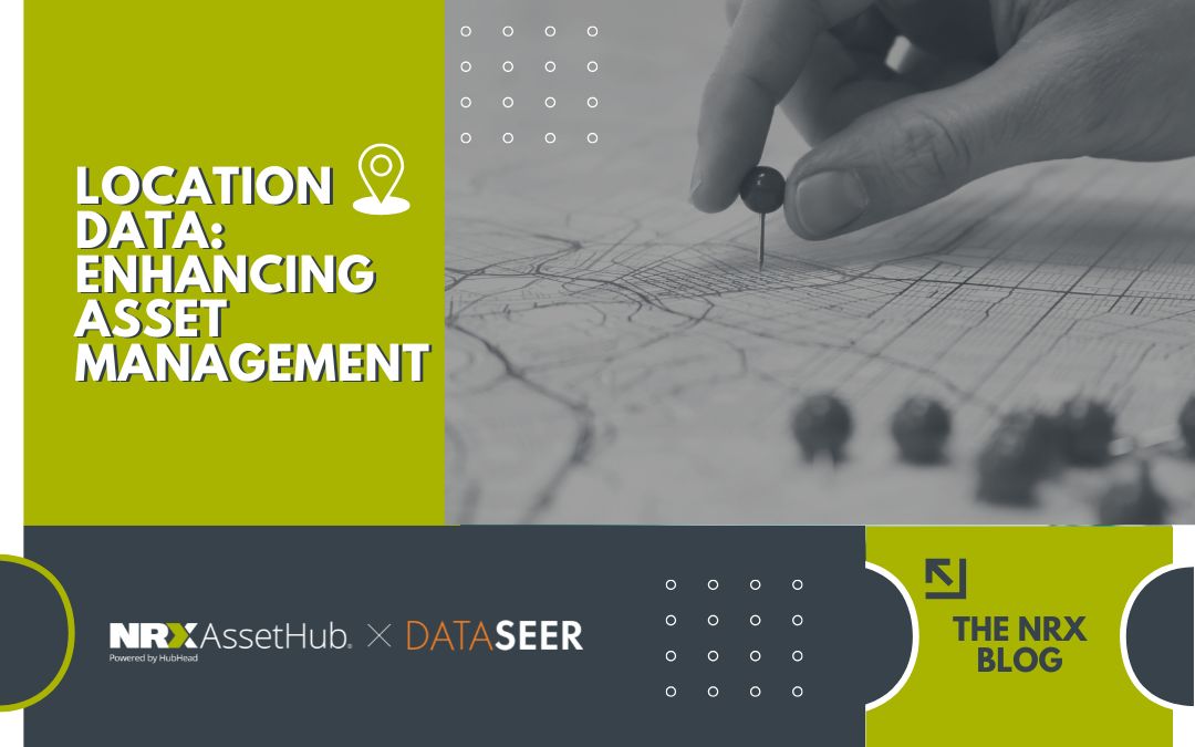 Location Data: Enhancing Asset Management - NRX AssetHub