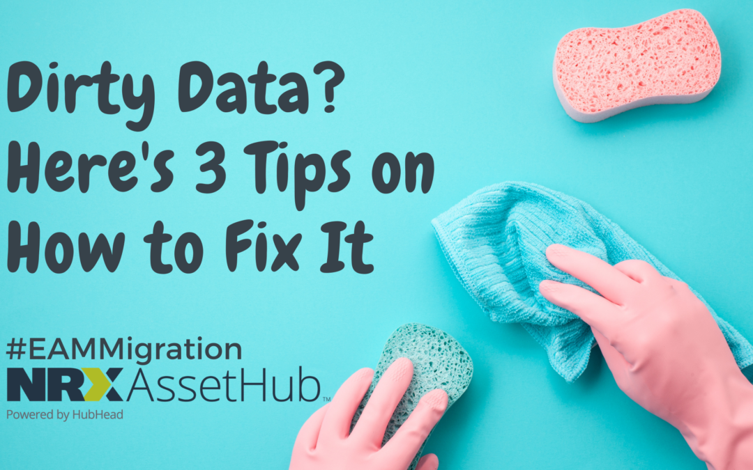 Dirty Data? Here's 3 Tips on How to Fix it - NRX AssetHub