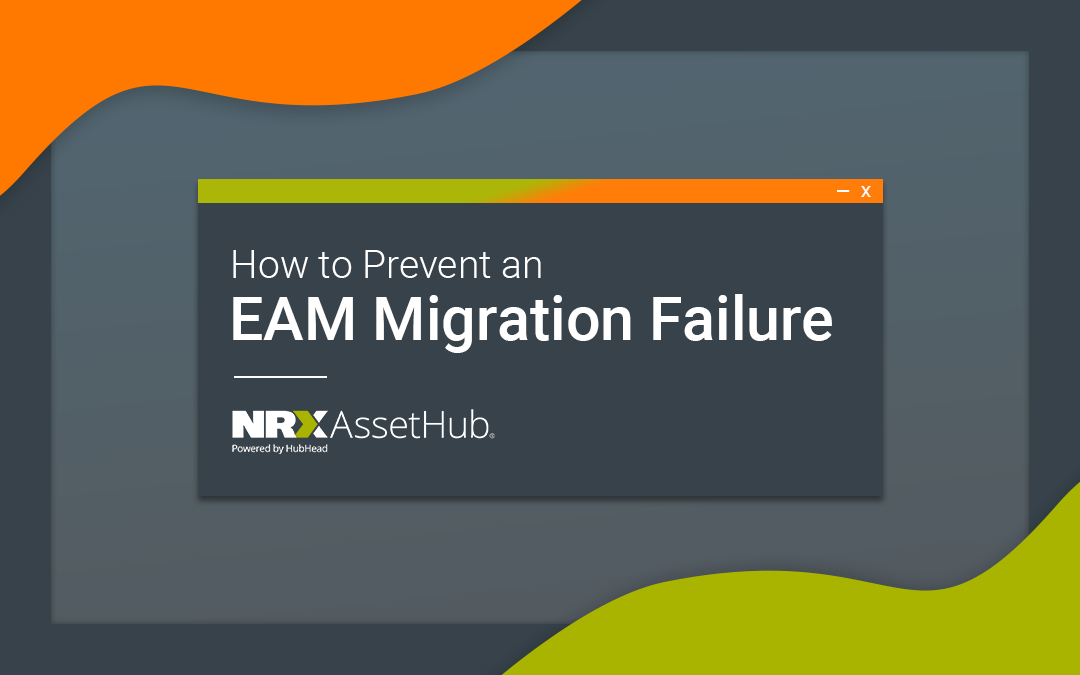 How to Prevent an EAM Migration Failure - NRX AssetHub