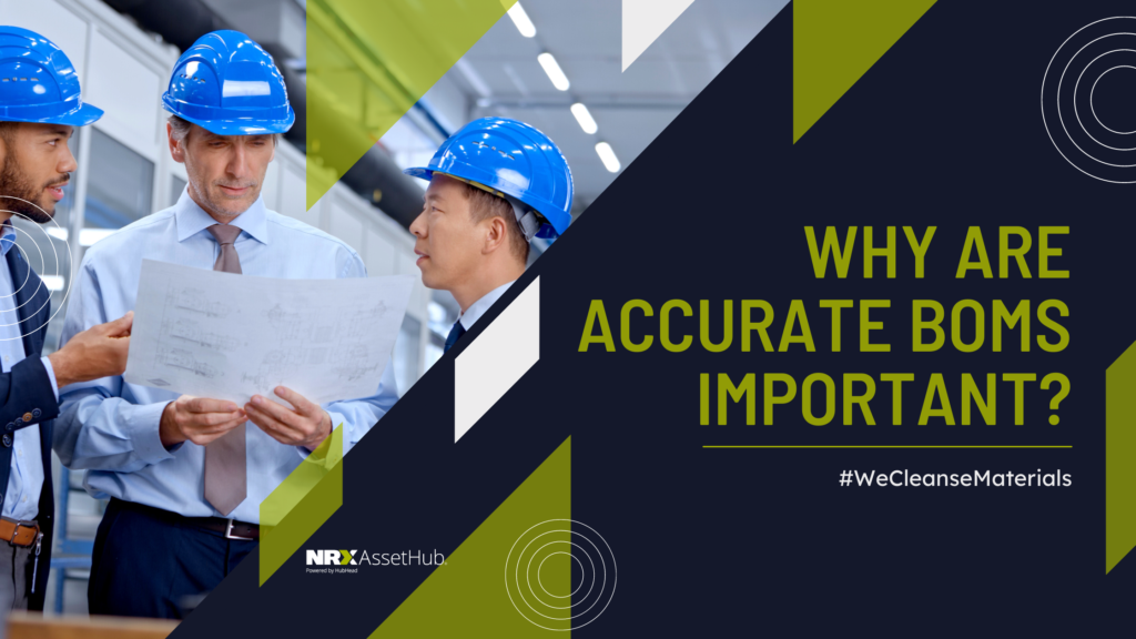 Why Are Accurate BoMs Important? - NRX AssetHub