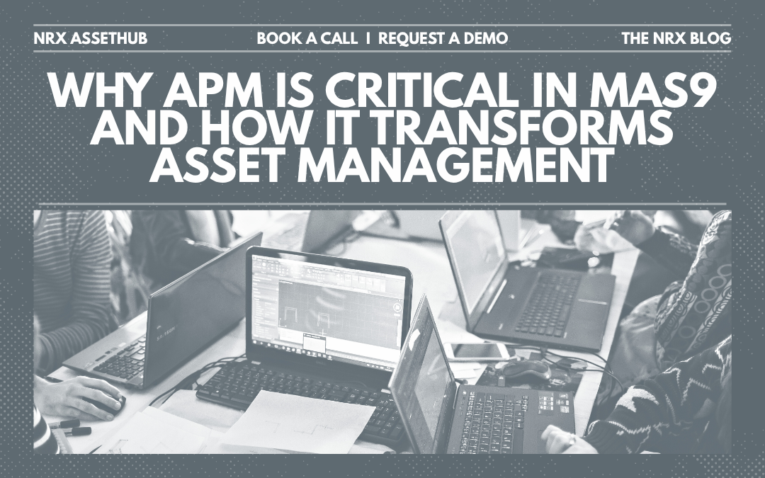 Why APM in MAS9 Is Essential for Modern Asset Management